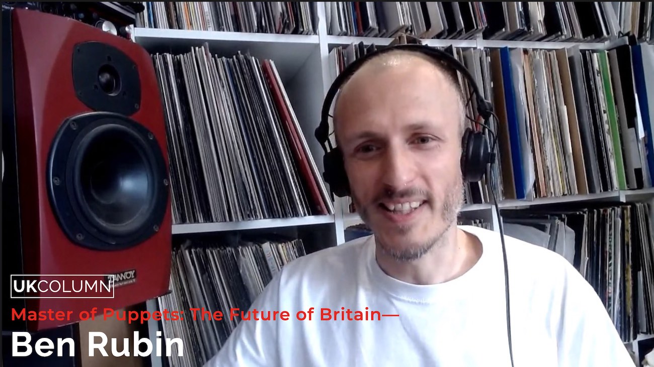 Master of Puppets: The Future of Britain—Ben Rubin | UKColumn
