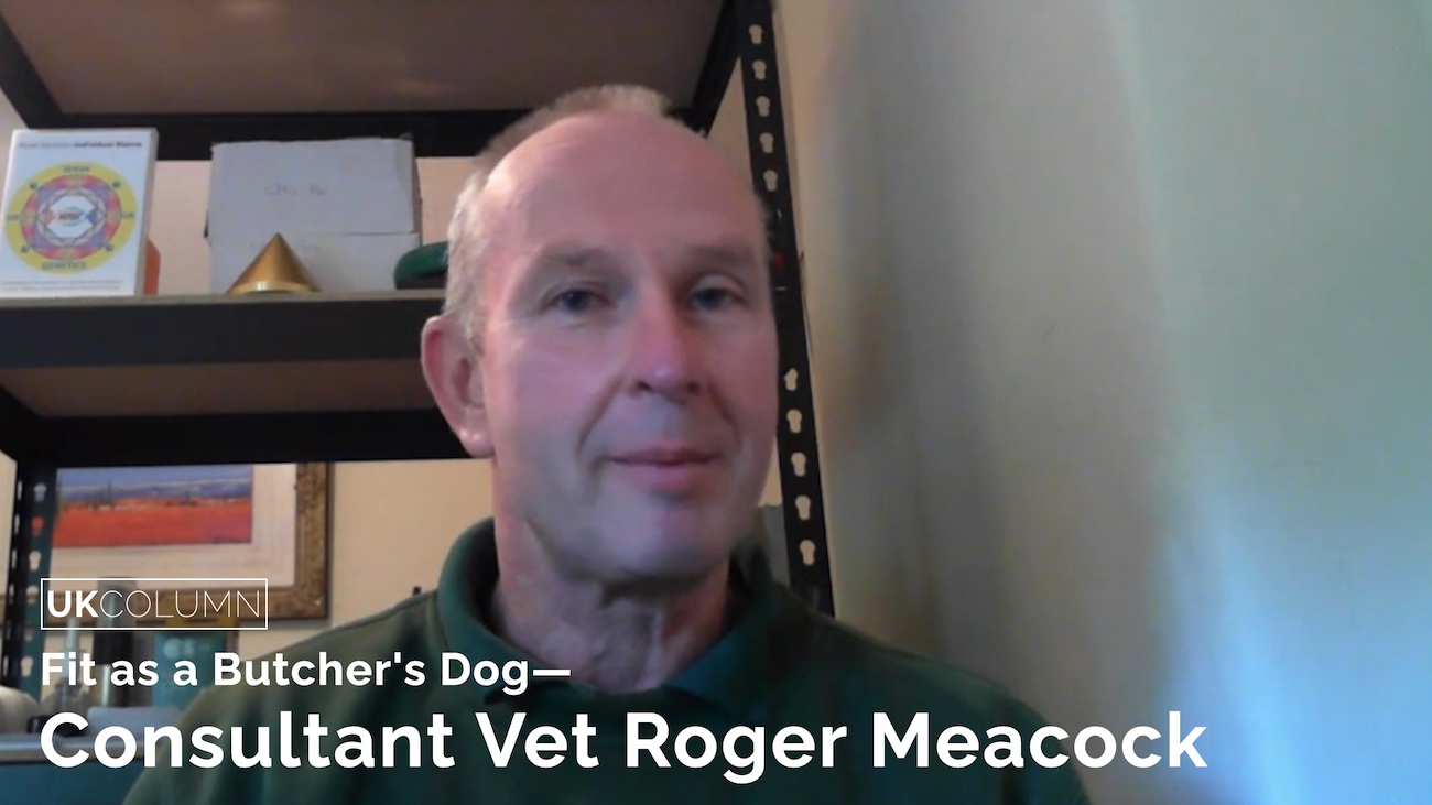 Fit as a Butcher's Dog—Consultant Vet Roger Meacock | UKColumn