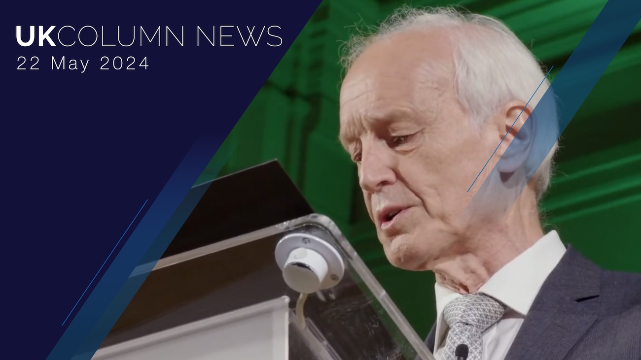 UK Column News - 22nd May 2024 | UKColumn