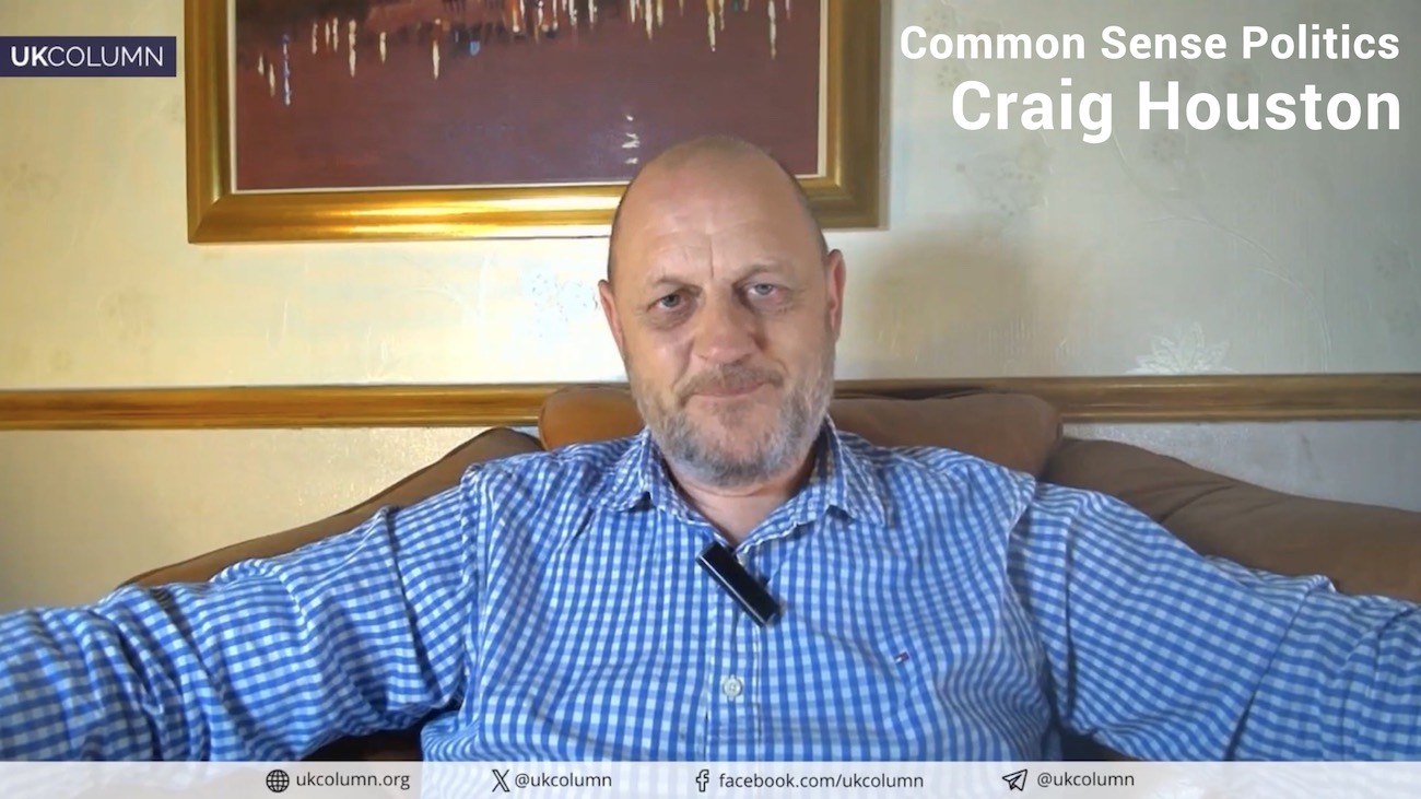 Common Sense Politics with Craig Houston | UKColumn