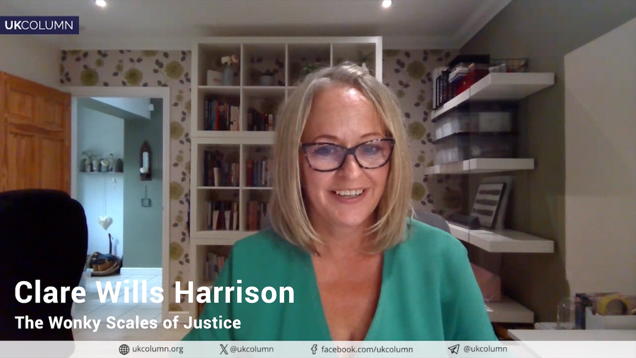 The Wonky Scales of Justice—with Clare Wills Harrison | UKColumn