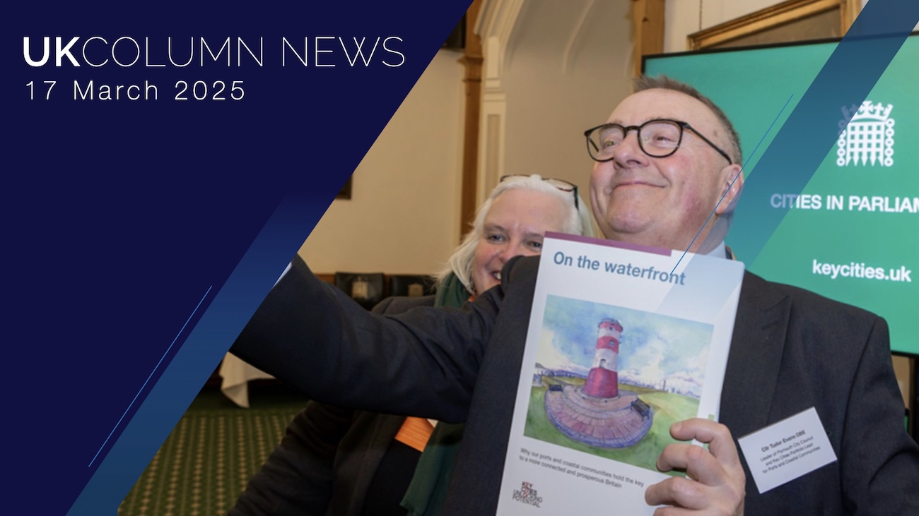 UK Column News - 17th March 2025 | UKColumn