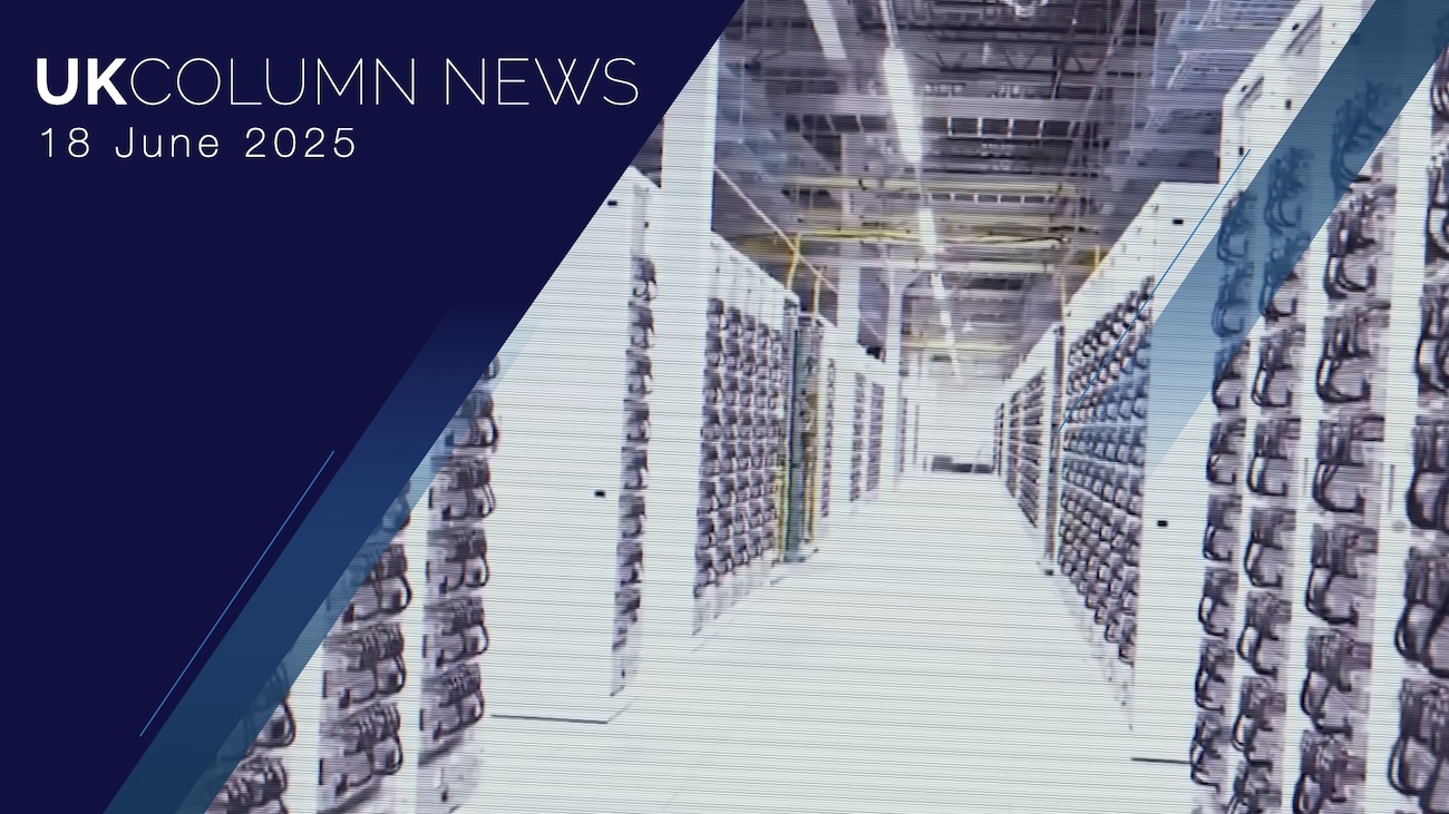 UK Column News - 18th June 2025 | UKColumn